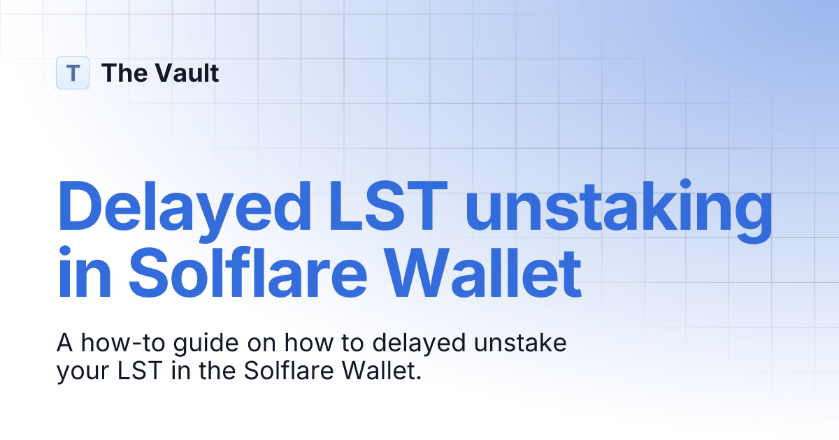Delayed LST unstaking in Solflare Wallet | The Vault