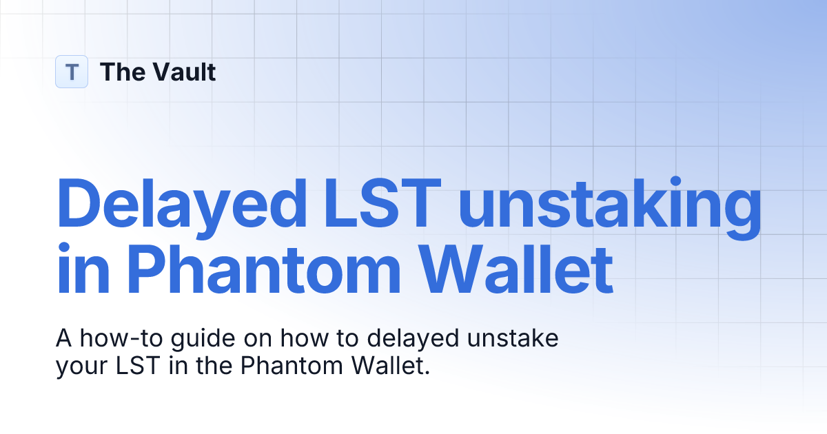 Delayed LST unstaking in Phantom Wallet | The Vault